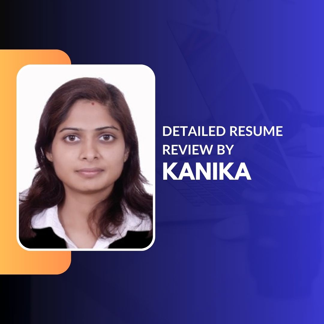 Detailed Resume Review by Kanika Aggarwal | Powerful and In-depth Analysis